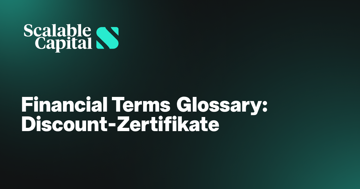 Financial Terms Glossary: Discount-Zertifikate | Scalable Capital