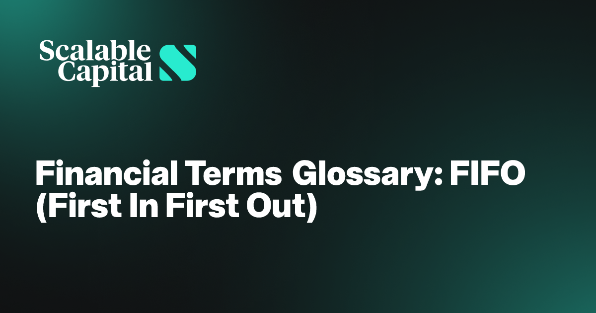 Financial Terms Glossary: FIFO | Scalable Capital
