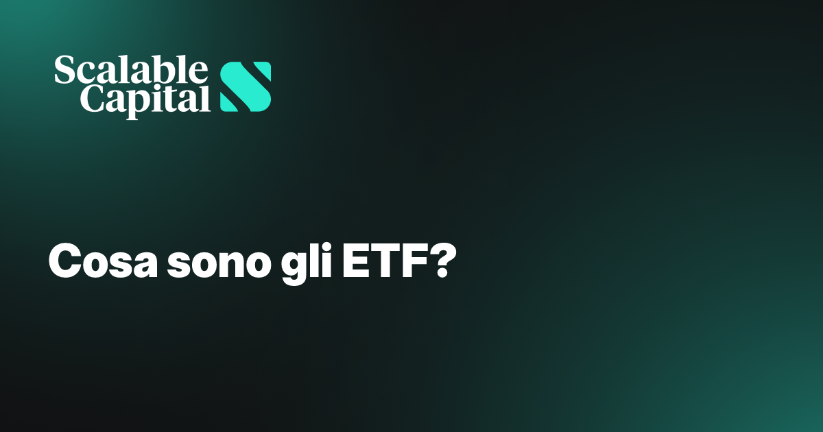 Cosa sono gli ETF? | Scalable Capital