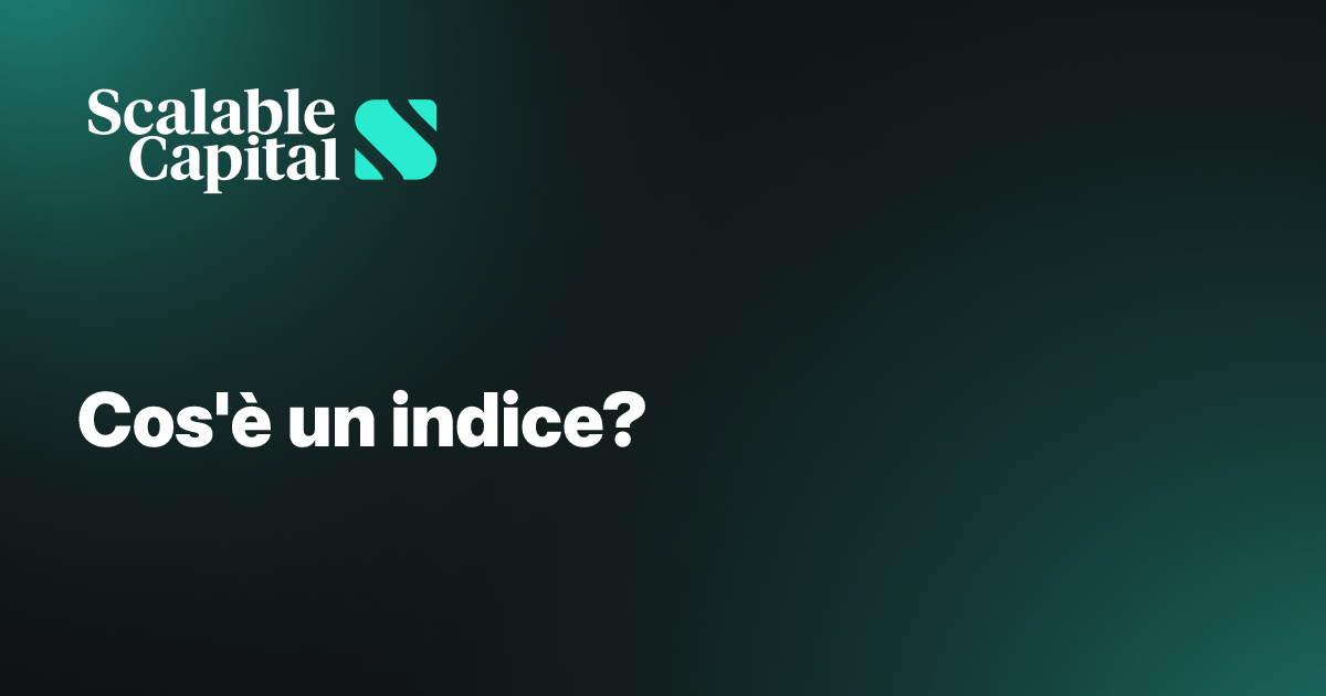 Cos'è un indice? | Scalable Capital