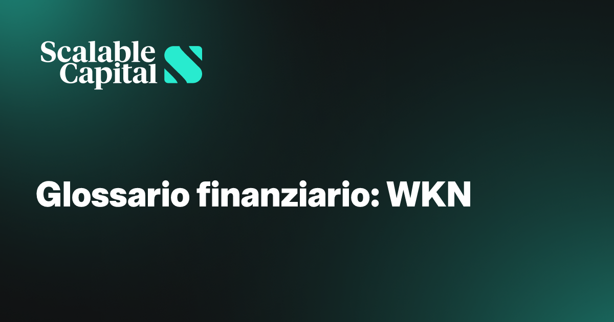 Glossario finanziario: WKN | Scalable Capital