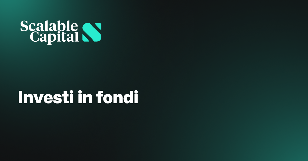 Investi in fondi | Scalable Capital